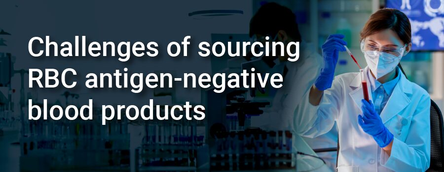 Three challenges of sourcing RBC antigen-negative blood products - WellSky